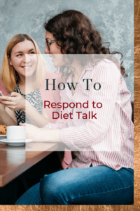 How to Respond to Diet Talk | Intuitive Eating Anti-Diet Tips
