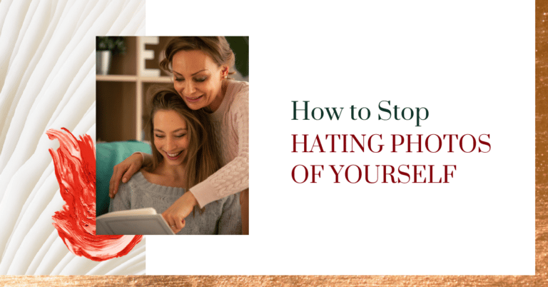 How to Stop Hating Photos of Yourself