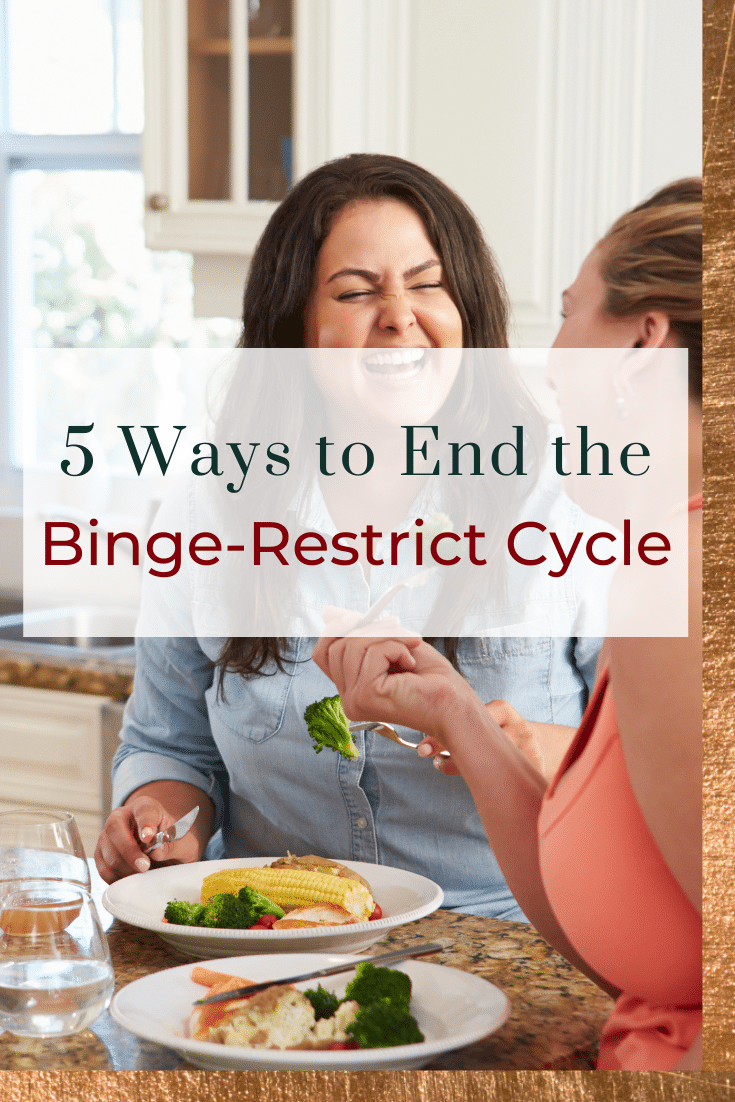 5 Ways to End the Binge Restrict Cycle